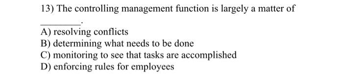 Solved 13) The controlling management function is largely a | Chegg.com
