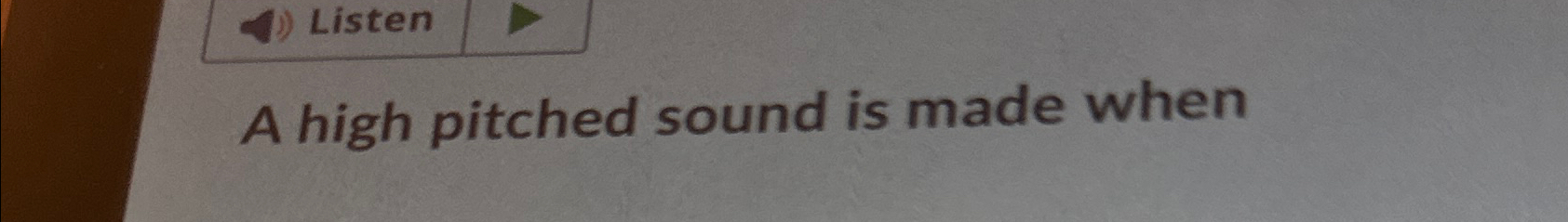 Solved A high pitched sound is made when | Chegg.com