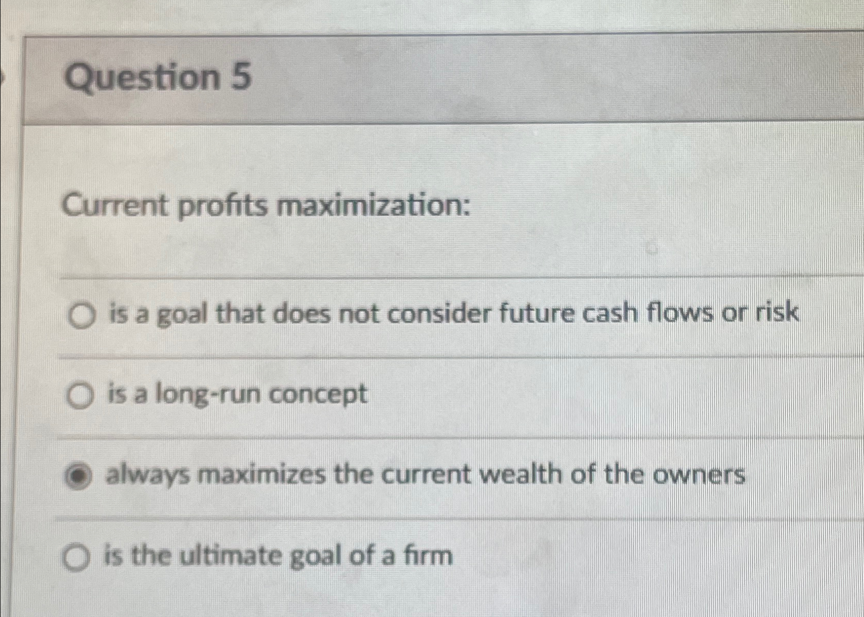 Solved Question 5Current profits maximization:is a goal that | Chegg.com