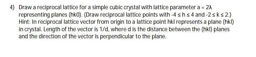 Solved 4) Draw a reciprocal lattice for a simple cubic | Chegg.com Solved 4) Draw a reciprocal lattice for a simple cubic | Chegg.com