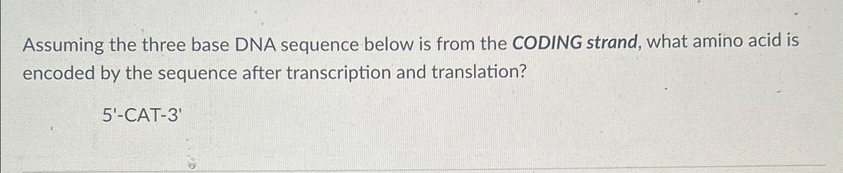 Solved Assuming the three base DNA sequence below is from | Chegg.com