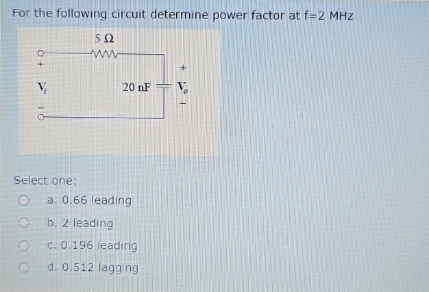 Solved For the following circuit determine power factor at | Chegg.com