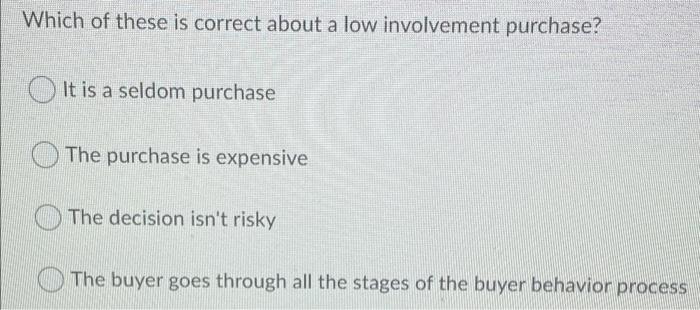 Solved Which of these is correct about a low involvement | Chegg.com