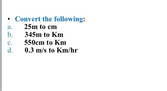 Solved a. Convert the following: 25m to cm b. 345m to Km | Chegg.com