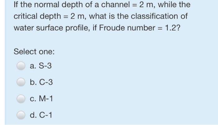 Solved If the normal depth of a channel = 2 m, while the | Chegg.com
