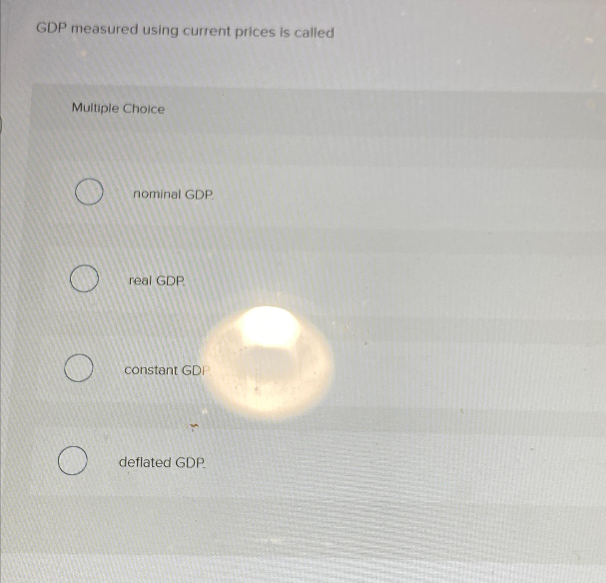 Solved GDP measured using current prices is calledMultiple | Chegg.com