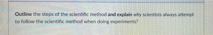 Solved Outline the steps of the scientific method and | Chegg.com