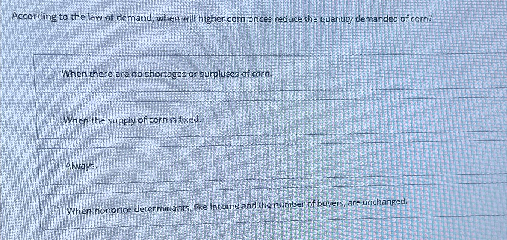 Solved According to the law of demand, when will higher corn | Chegg.com