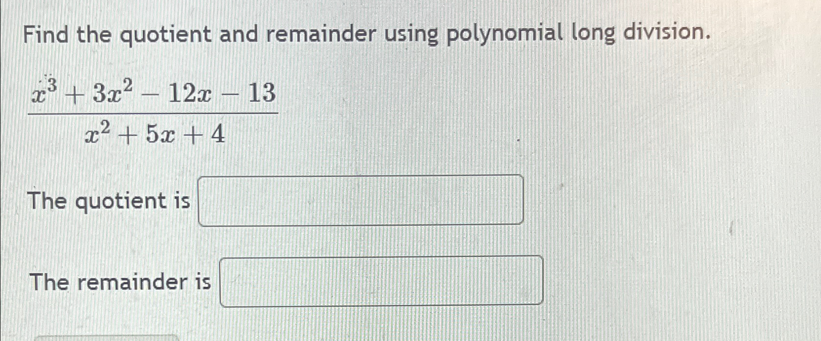 Solved Find the quotient and remainder using polynomial long | Chegg.com