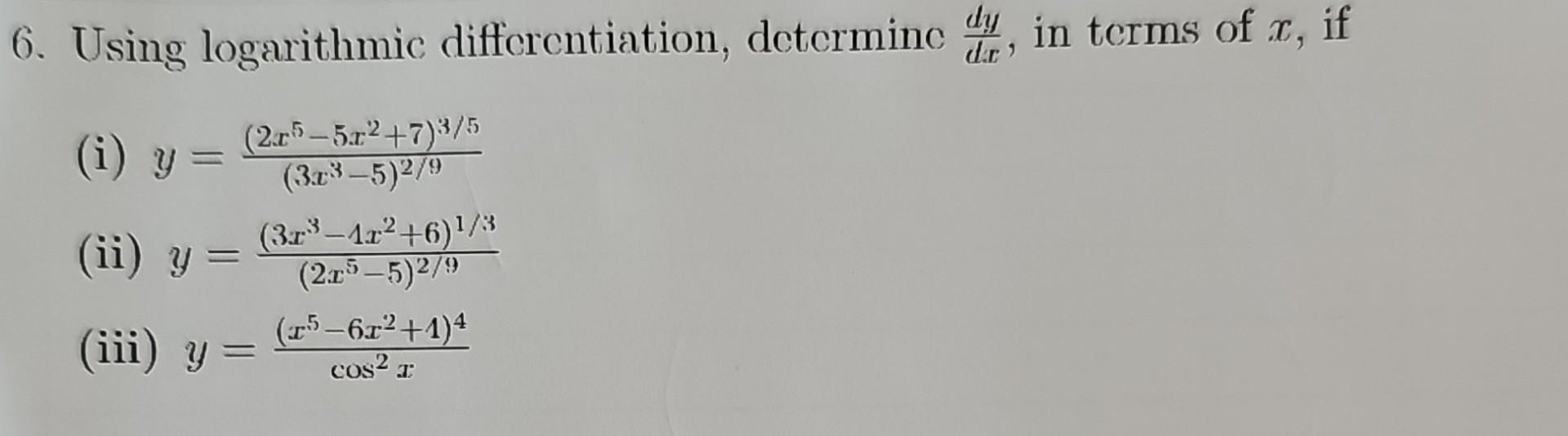 Solved 6. Using logarithmic differentiation, determined, in | Chegg.com