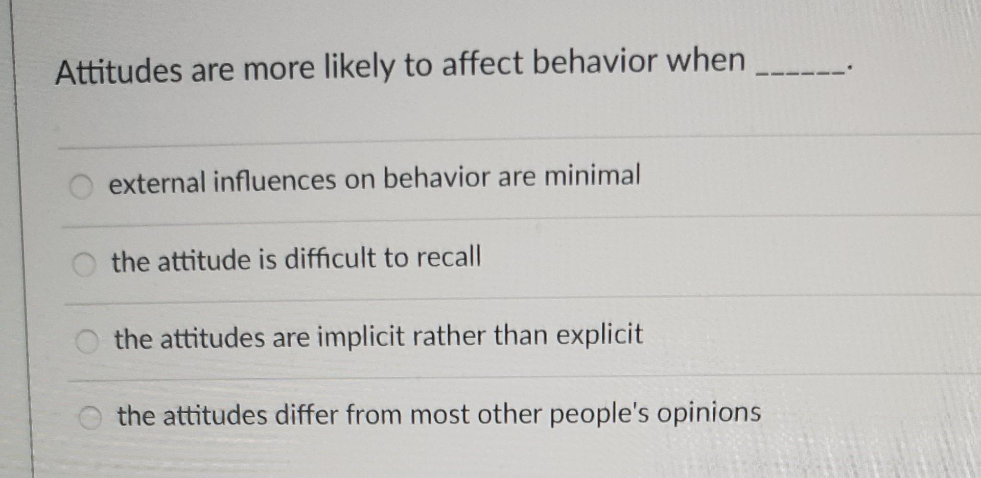 Solved Attitudes are more likely to affect behavior when | Chegg.com