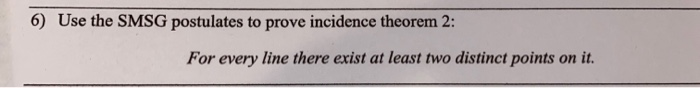 Solved 6) Use the SMSG postulates to prove incidence theorem | Chegg.com