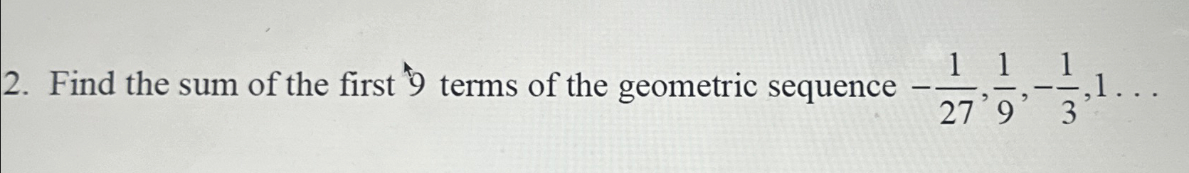 Solved Find the sum of the first 9 ﻿terms of the geometric | Chegg.com