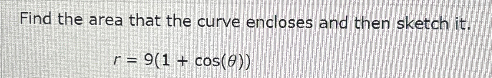 Solved Find the area that the curve encloses and then sketch | Chegg.com