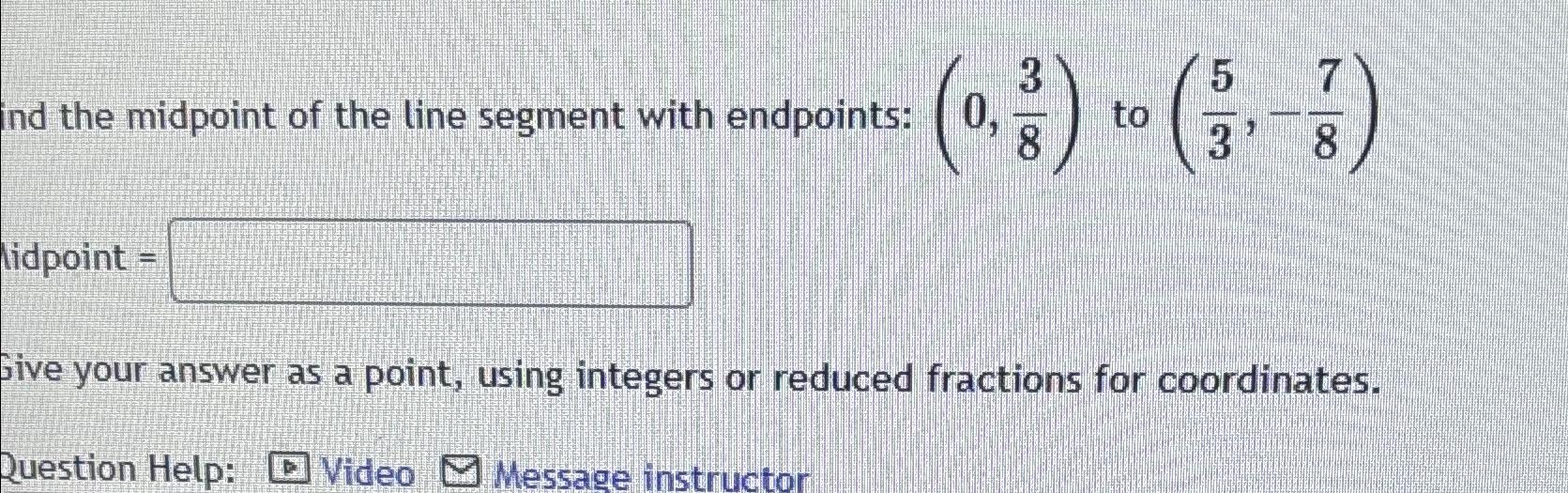 Solved ind the midpoint of the line segment with endpoints: | Chegg.com