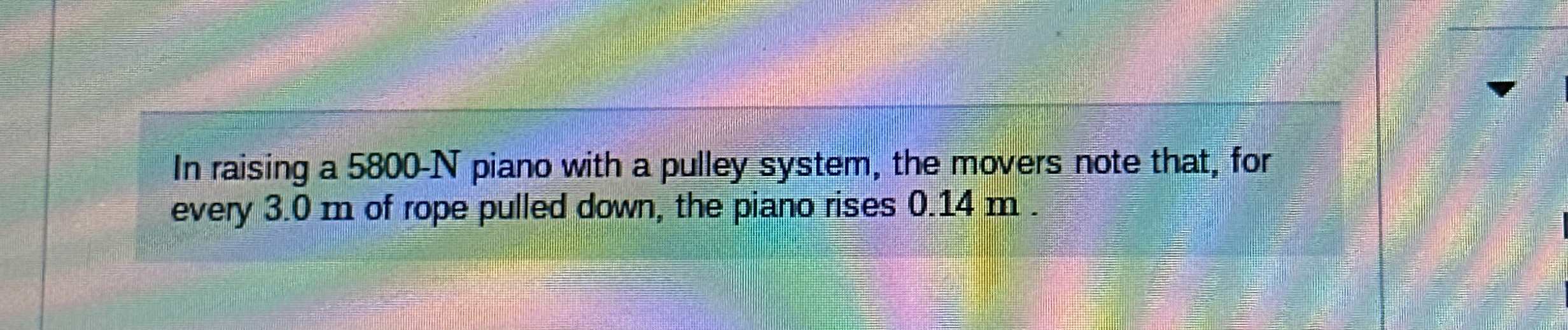 Solved In raising a 5800-N ﻿piano with a pulley system, the | Chegg.com