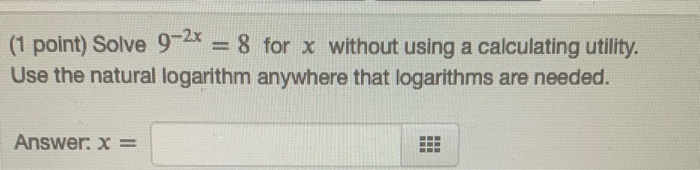 Solved (1 point) Solve 9-2x = 8 for x without using a | Chegg.com