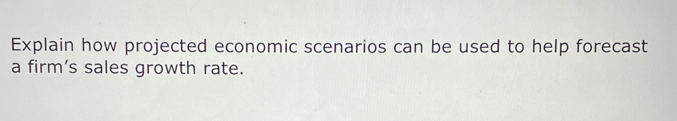 Solved Explain how projected economic scenarios can be used | Chegg.com