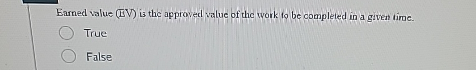 Solved Earned value (EV) ﻿is the approved value of the work | Chegg.com
