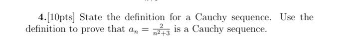 Solved 4.[10pts] State the definition for a Cauchy sequence. | Chegg.com