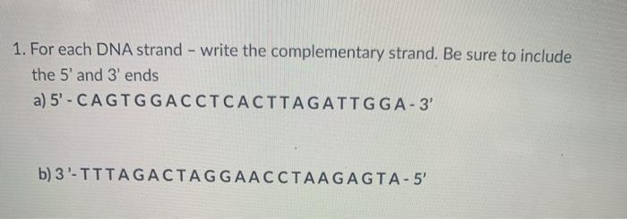 Solved 1. For each DNA strand - write the complementary | Chegg.com
