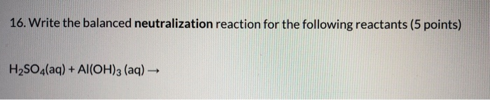 Solved 16. Write the balanced neutralization reaction for | Chegg.com