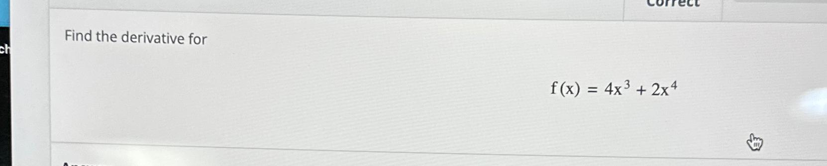 Solved Find the derivative forf(x)=4x3+2x4 | Chegg.com