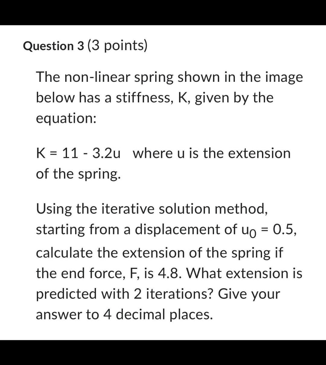 Solved Question 3 (3 points) The non-linear spring shown in | Chegg.com