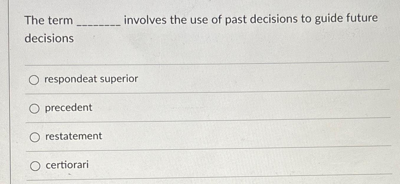 Solved The term involves the use of past decisions to guide | Chegg.com