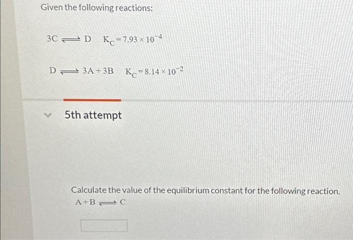 Solved Given the following reactions: 3C⇌DKC=7.93×10−4 D⇌3 | Chegg.com