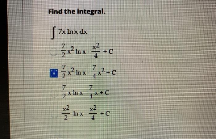 Solved Find the integral. ſ 7x Inx dx ;,? lnr. tc 7 c܀ | Chegg.com