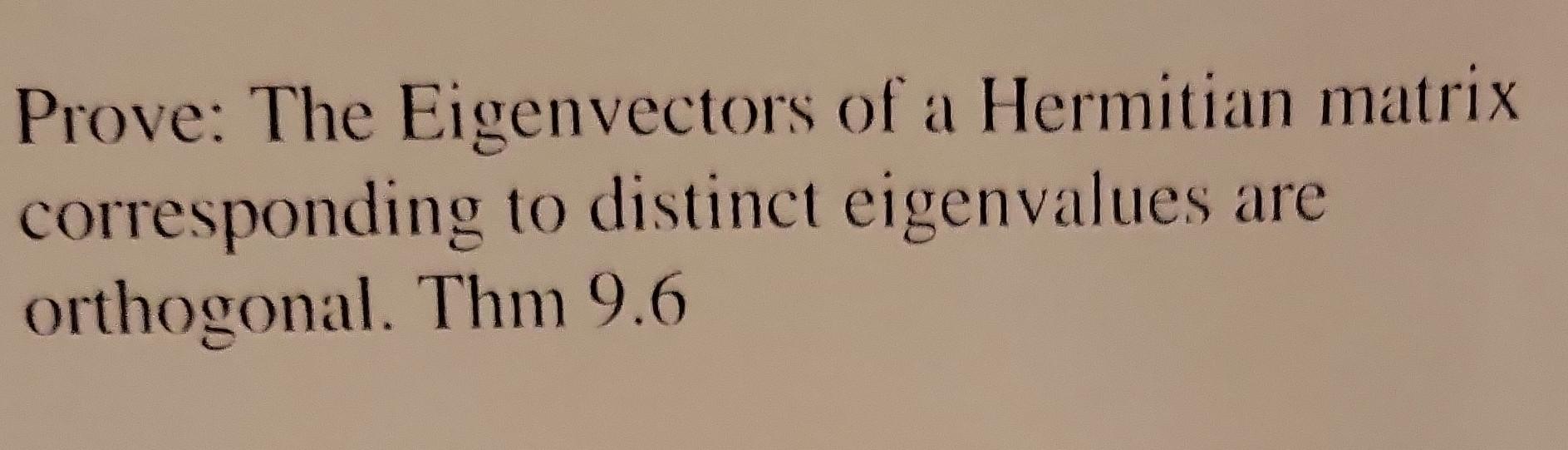 Solved Prove The Eigenvectors Of A Hermitian Matrix