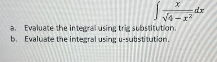 Solved ∫4−x2xdx a. Evaluate the integral using trig | Chegg.com