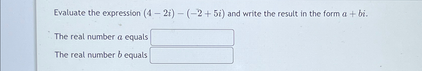 Solved Evaluate the expression (4-2i)-(-2+5i) ﻿and write the | Chegg.com
