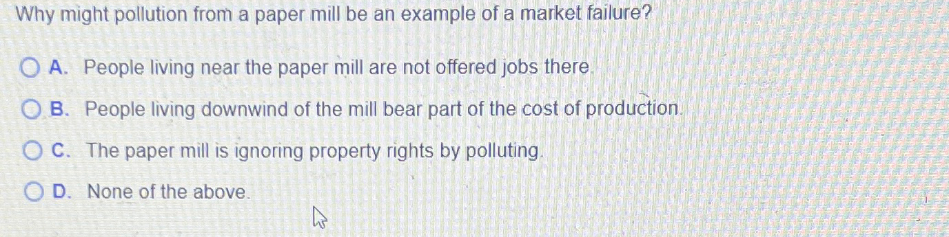 Solved Why might pollution from a paper mill be an example | Chegg.com