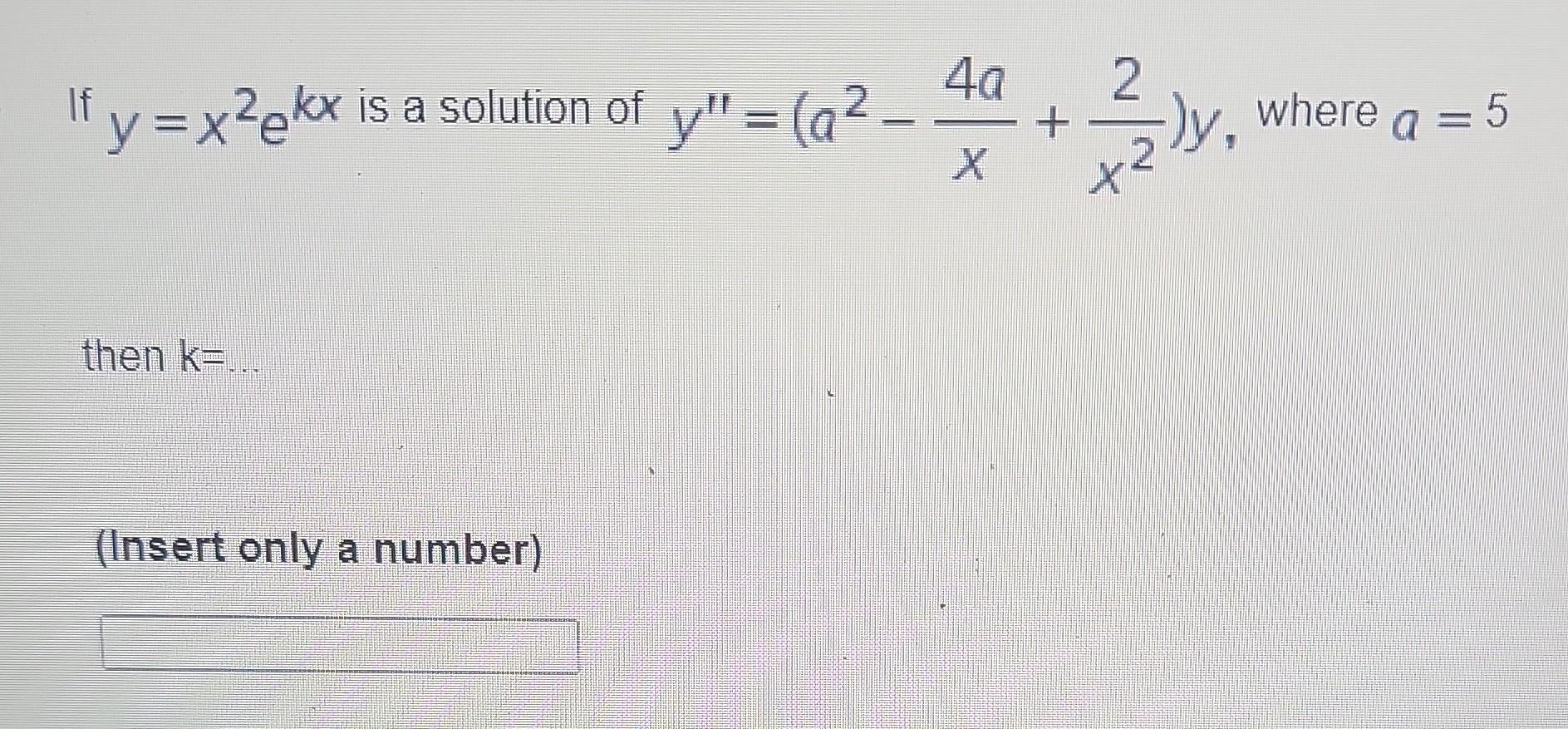 Solved If y=x2ekx is a solution of y′′=(a2−x4a+x22)y, where | Chegg.com