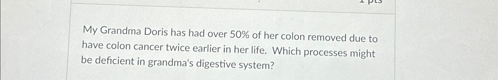Solved My Grandma Doris has had over 50% ﻿of her colon | Chegg.com
