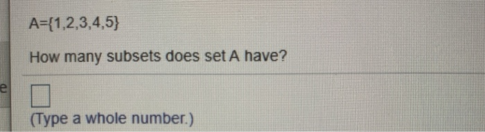 Solved A={1,2,3,4,5) How many subsets does set A have? (Type | Chegg.com