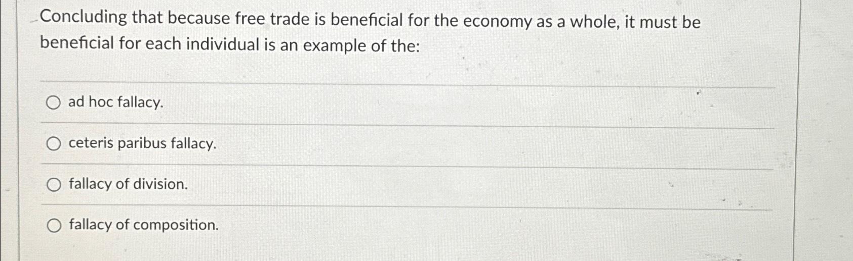 Solved Concluding that because free trade is beneficial for | Chegg.com