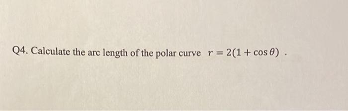Solved Q4. Calculate the arc length of the polar curve | Chegg.com