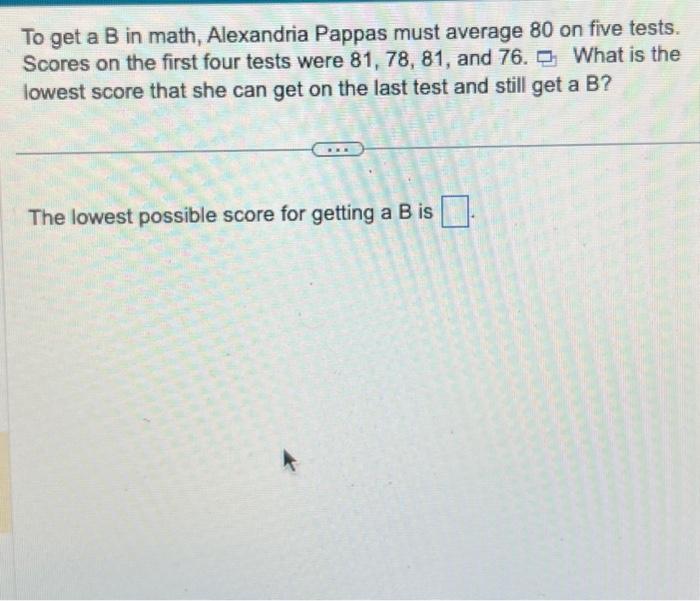Solved To get a B in math, Alexandria Pappas must average 80 | Chegg.com