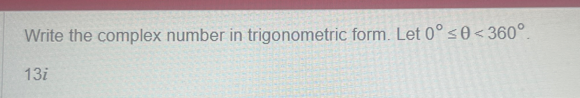 Solved Write the complex number in trigonometric form. Let | Chegg.com