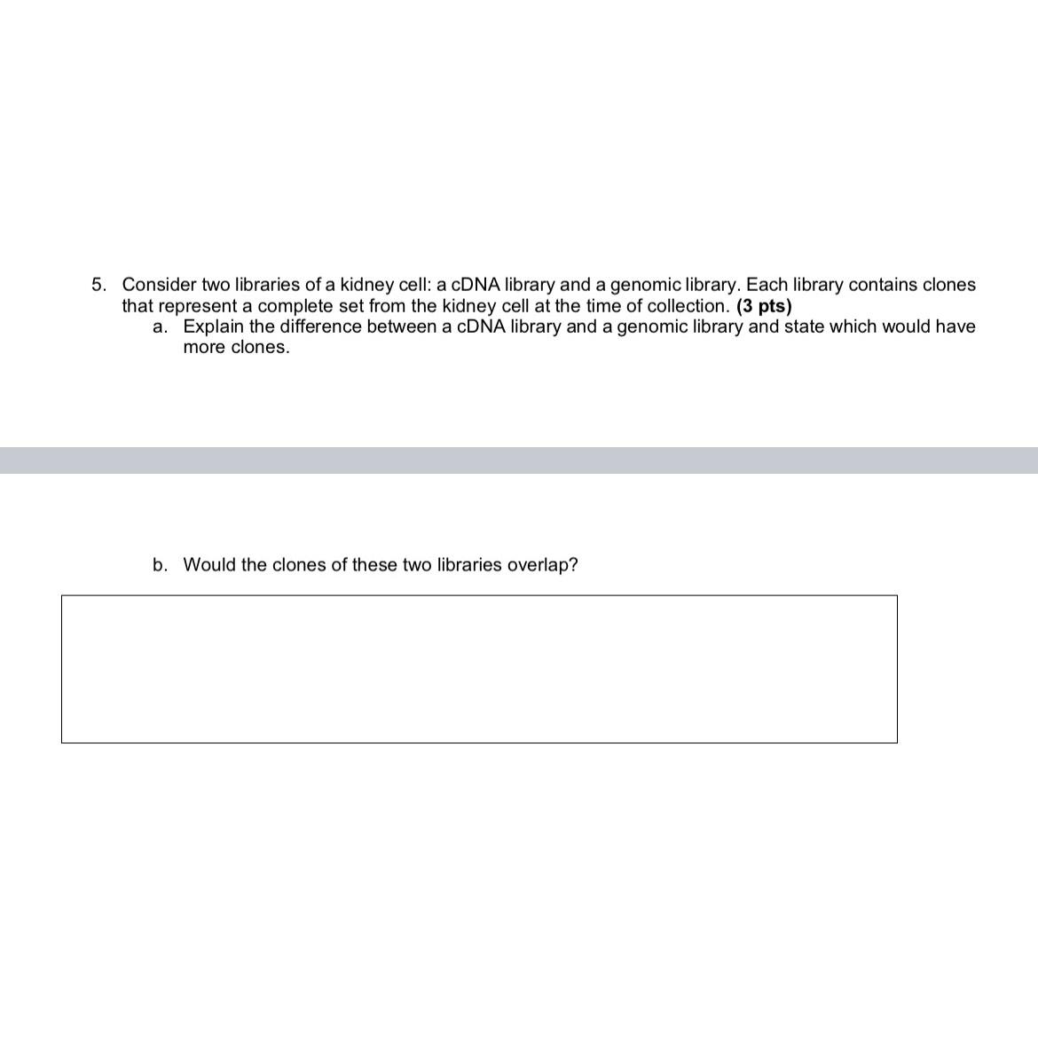 Solved Consider two libraries of a kidney cell: a cDNA | Chegg.com