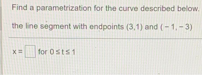 Solved Find a parametrization for the curve described below. | Chegg.com