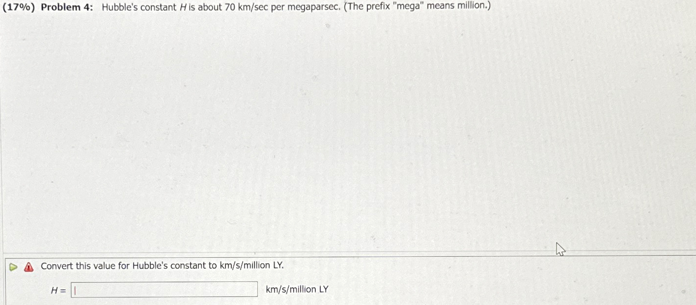 Solved (17%) ﻿Problem 4: Hubble's constant H ﻿is about | Chegg.com