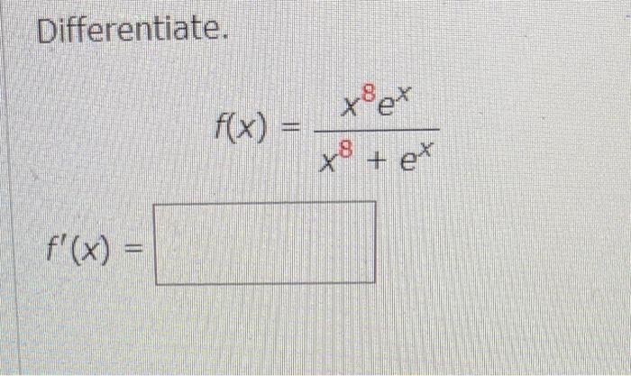 Solved Differentiate. - xex x + ex f'(x) = | Chegg.com