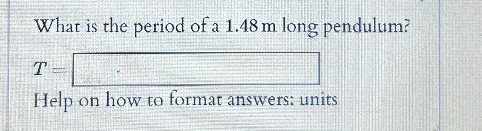 Solved What is the period of a 1.48 ﻿m long pendulum?T Help | Chegg.com