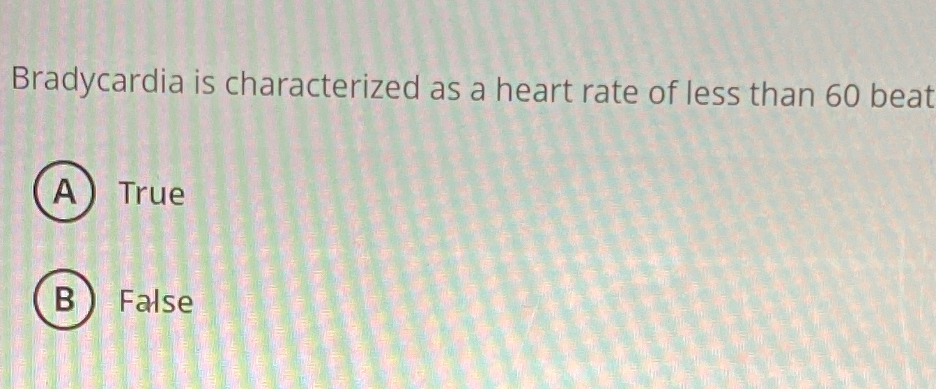 Solved Bradycardia is characterized as a heart rate of less | Chegg.com
