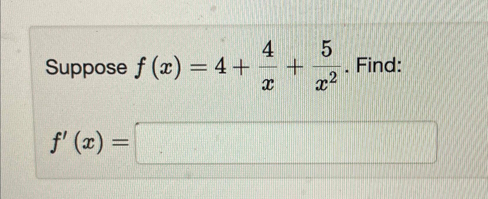 Solved Suppose f(x)=4+4x+5x2. ﻿Find:f'(x)= | Chegg.com