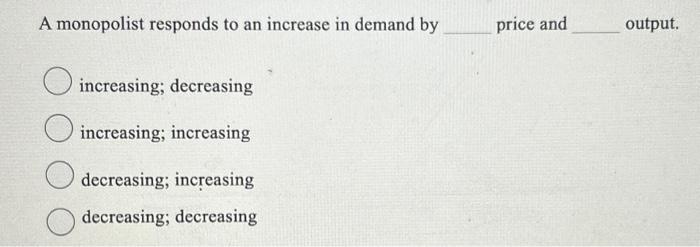 Solved A monopolist responds to an increase in demand by | Chegg.com